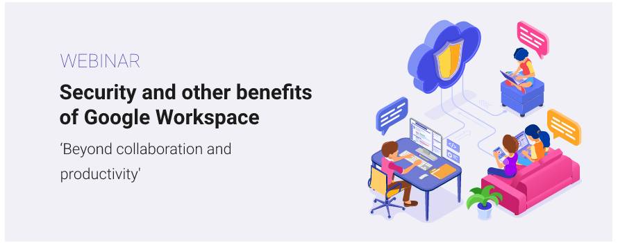Webinar | Security and other benefits of Google Workspace ...